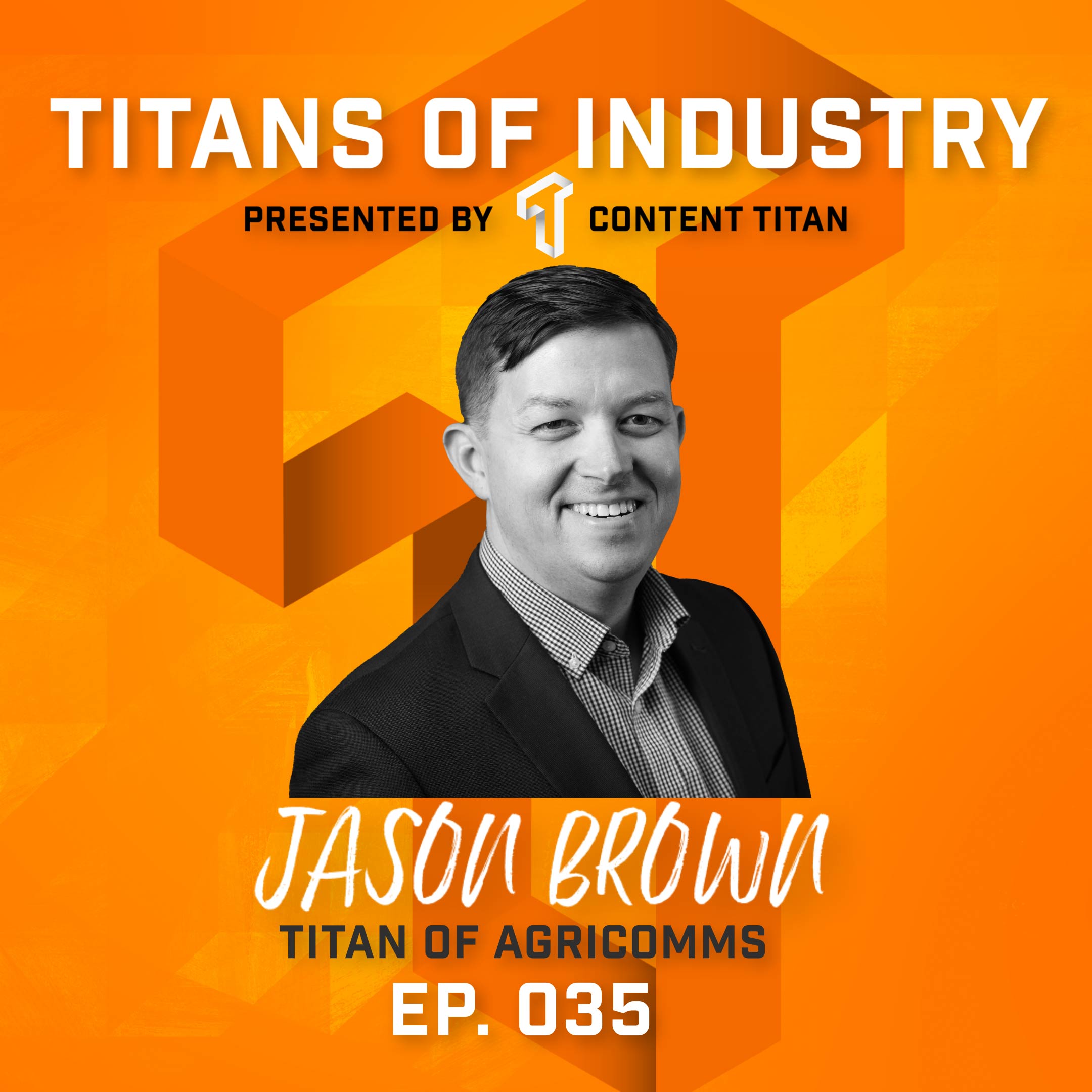 035 Jason Brown | Titan of AgriComms | Content Titan