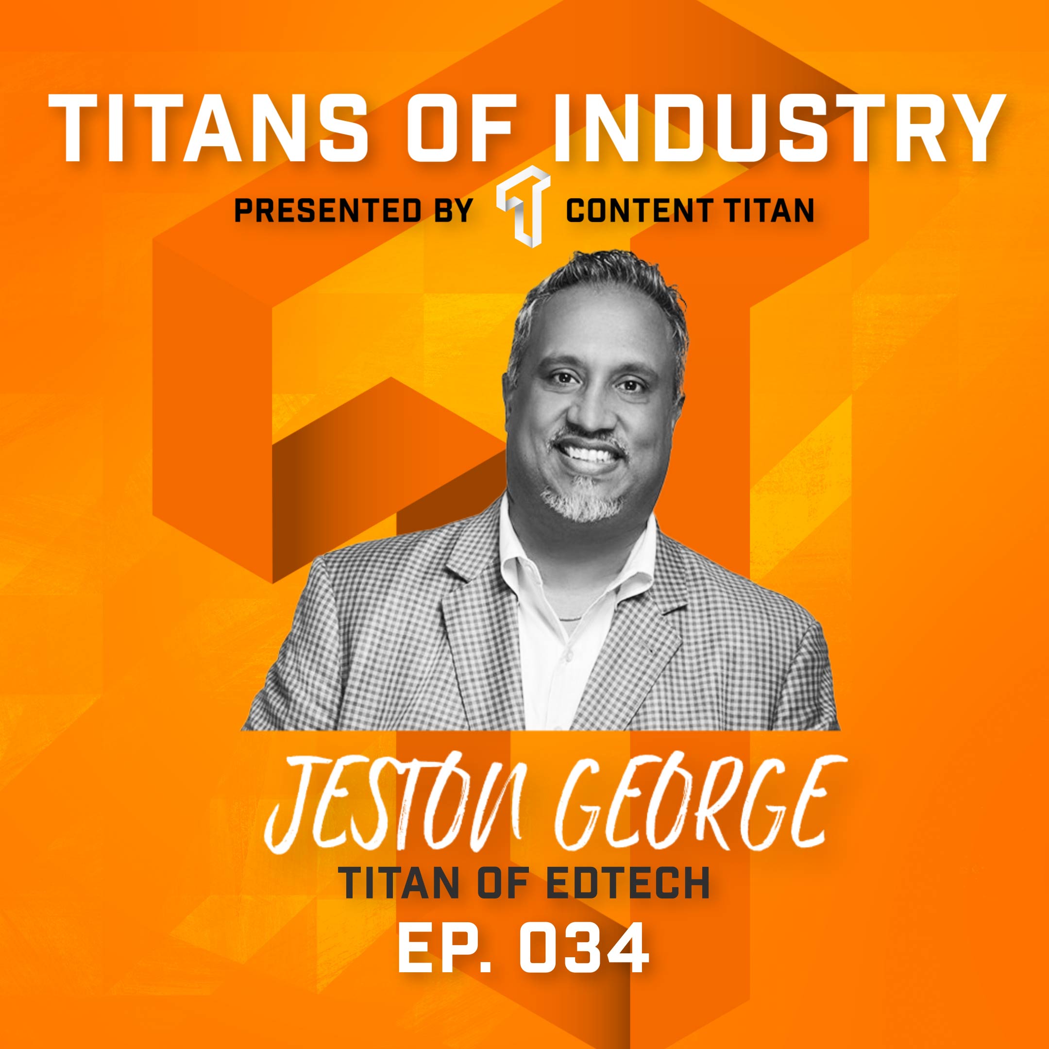 034 Jeston George | Titan of EdTech | Content Titan